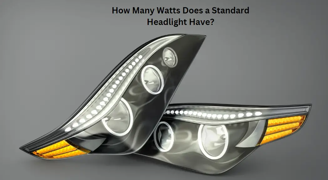 Decoding Headlight Power: How Many Watts Does a Standard Headlight Have?